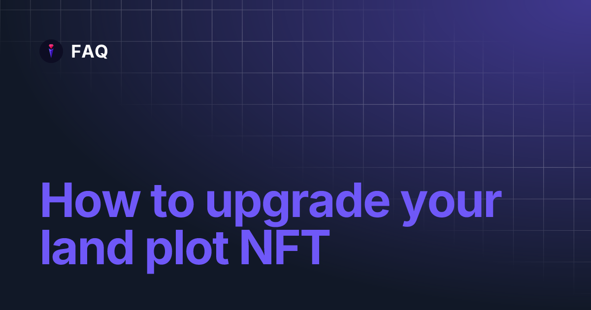 How to upgrade your land plot NFT | FAQ