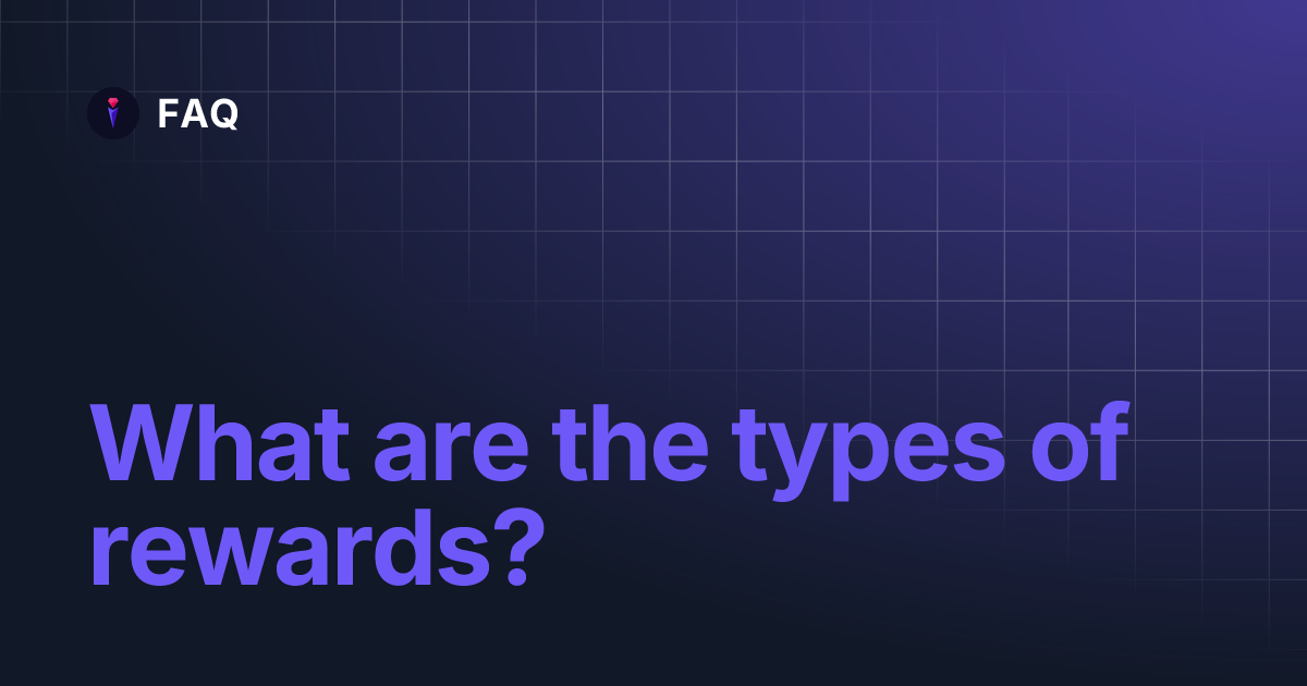 What are the types of rewards? | FAQ