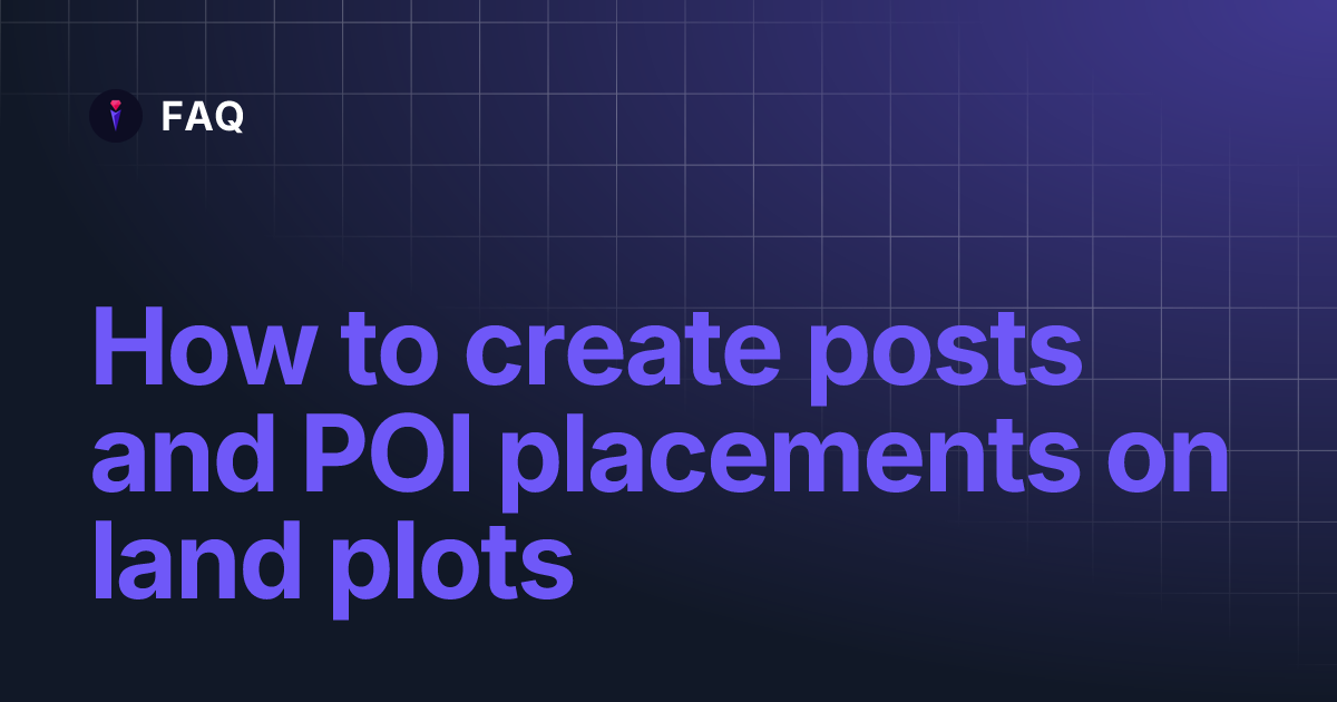 How to create posts and POI placements on land plots | FAQ