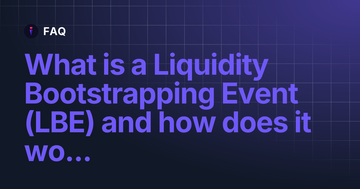 What is a Liquidity Bootstrapping Event (LBE) and how does it work? | FAQ