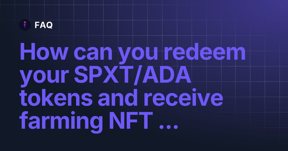 How can you redeem your SPXT/ADA tokens and receive farming NFT and LP ...