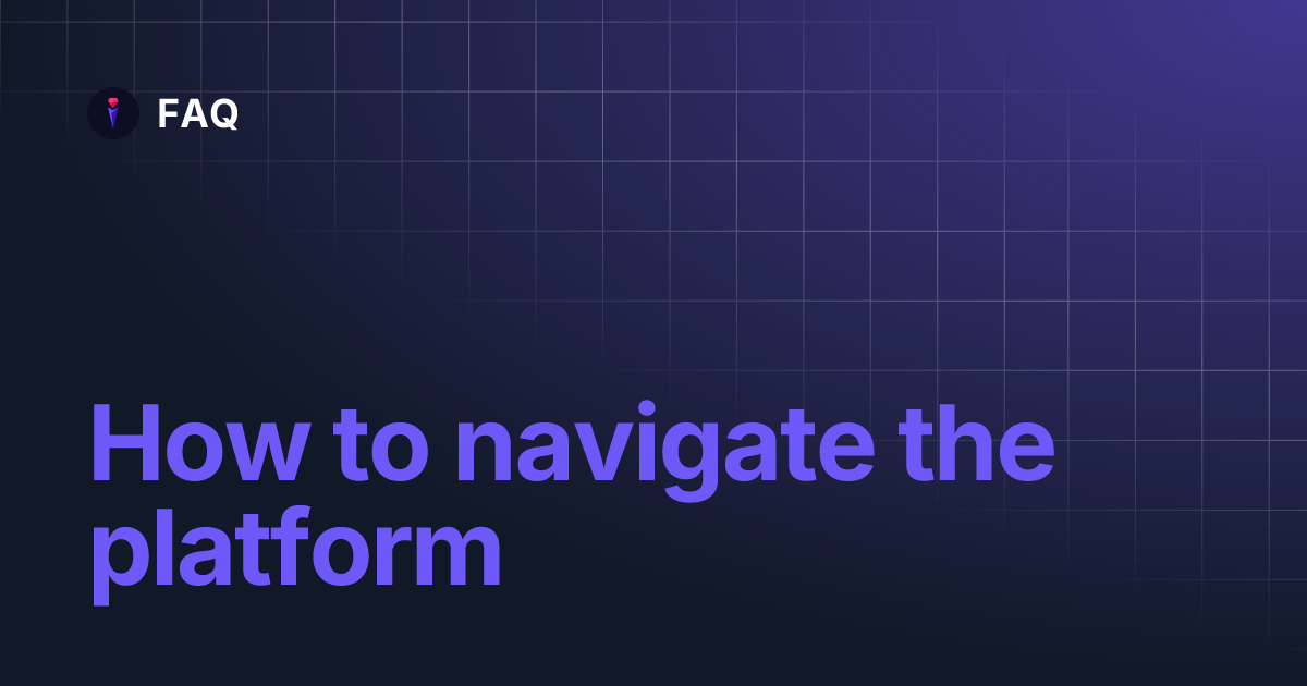 How to navigate the platform | FAQ
